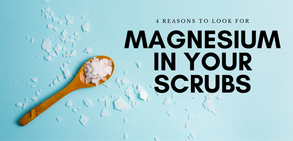 4 Reasons To Look For Magnesium In Your Scrubs | Scrubba Body