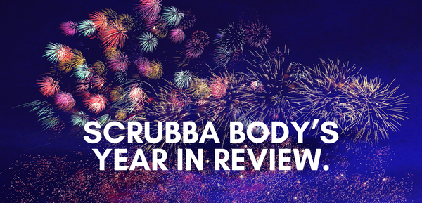Scrubba Body’s Year In Review.